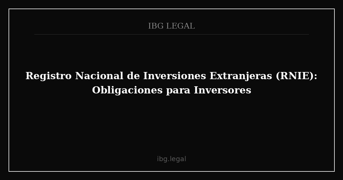 Registro Nacional de Inversiones Extranjeras (RNIE): Obligaciones para ...