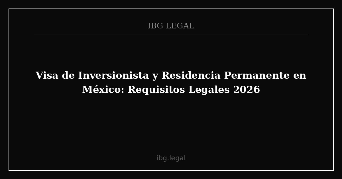 Investor Visa and Permanent Residency in Mexico: Legal Requirements ...